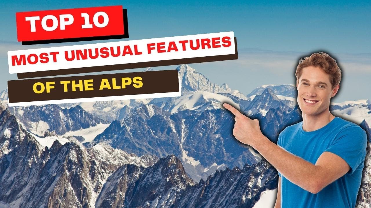 Unusual Features of the Alps - ThissNews - NewsHub